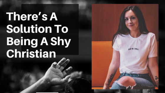 There’s A Solution to Being A Shy Christian – God The Father